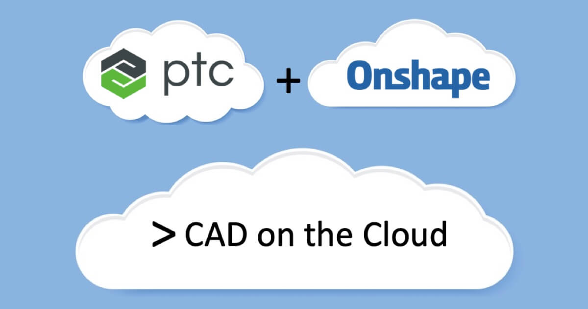 PTC Gets more than "Cloud CAD" with Onshape - Tech-Clarity