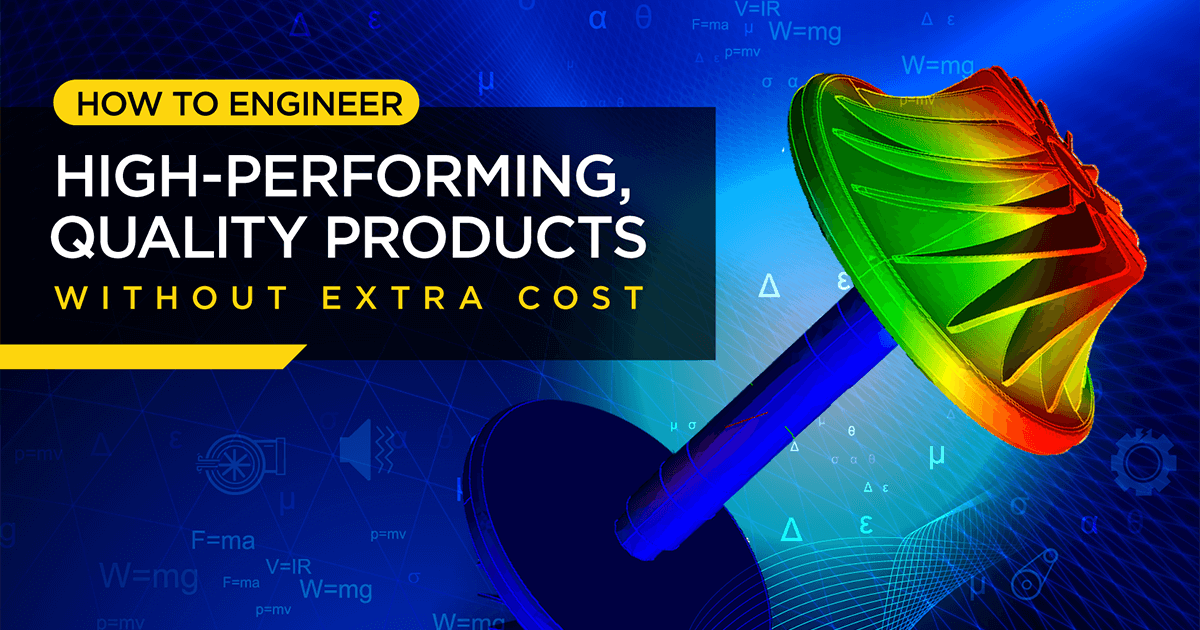 How to Engineer High-Performing, Quality Products without Extra Cost ...