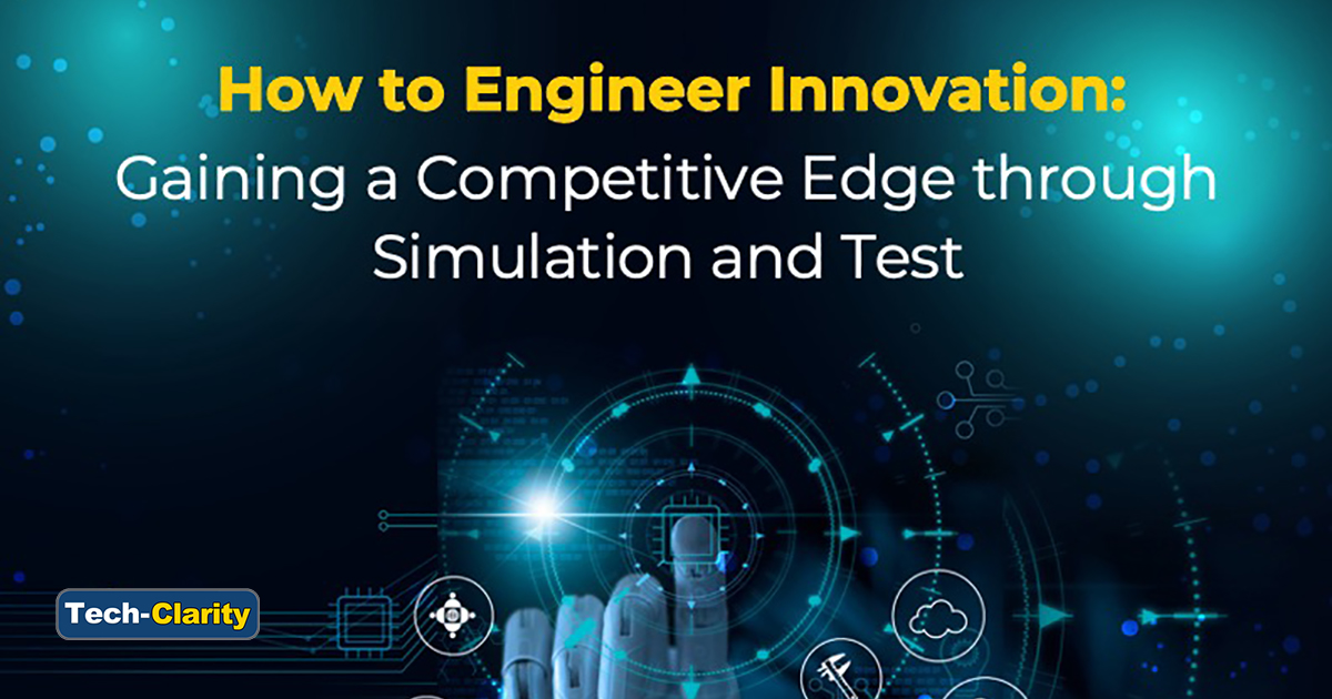 How to Engineer Innovation with Simulation and Test - Tech-Clarity