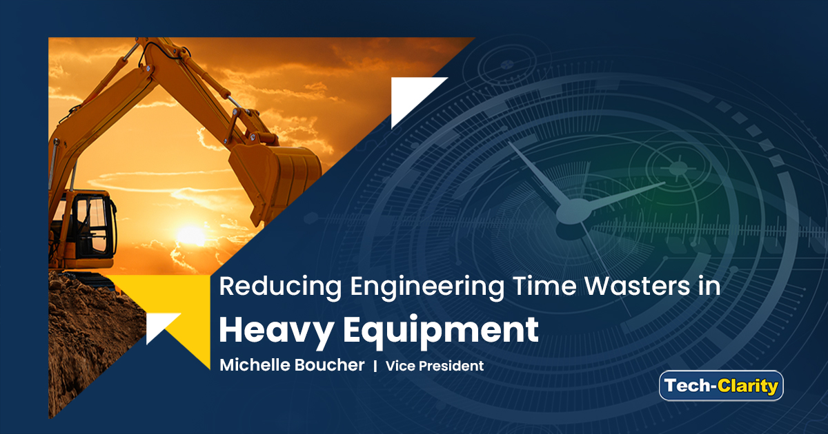 Heavy Equipment: Reducing Engineering Time Wasters - Tech-Clarity