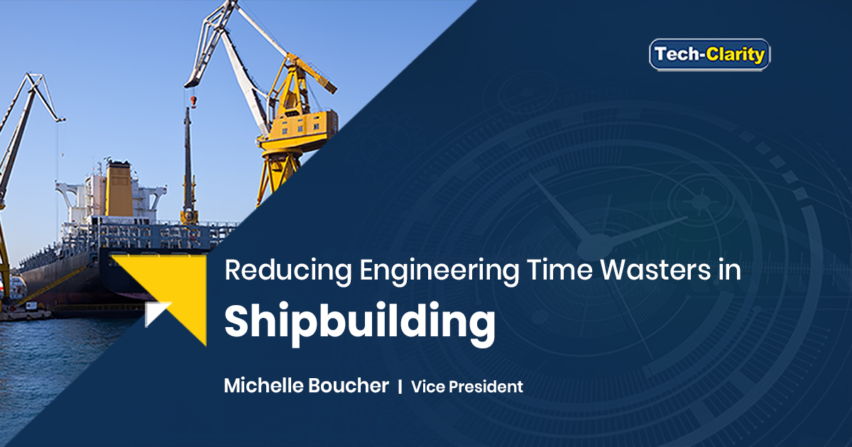 Shipbuilding: Reducing Engineering Time Wasters - Tech-Clarity
